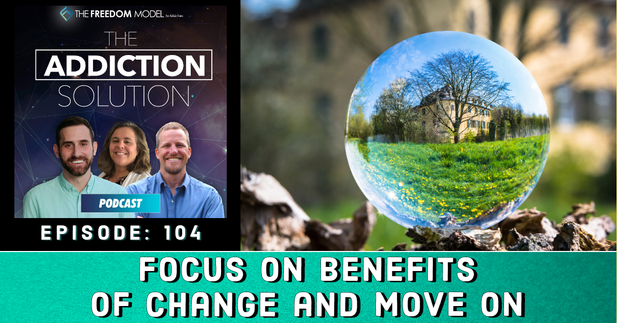 Focus On Benefits of Change and Move On From Addiction