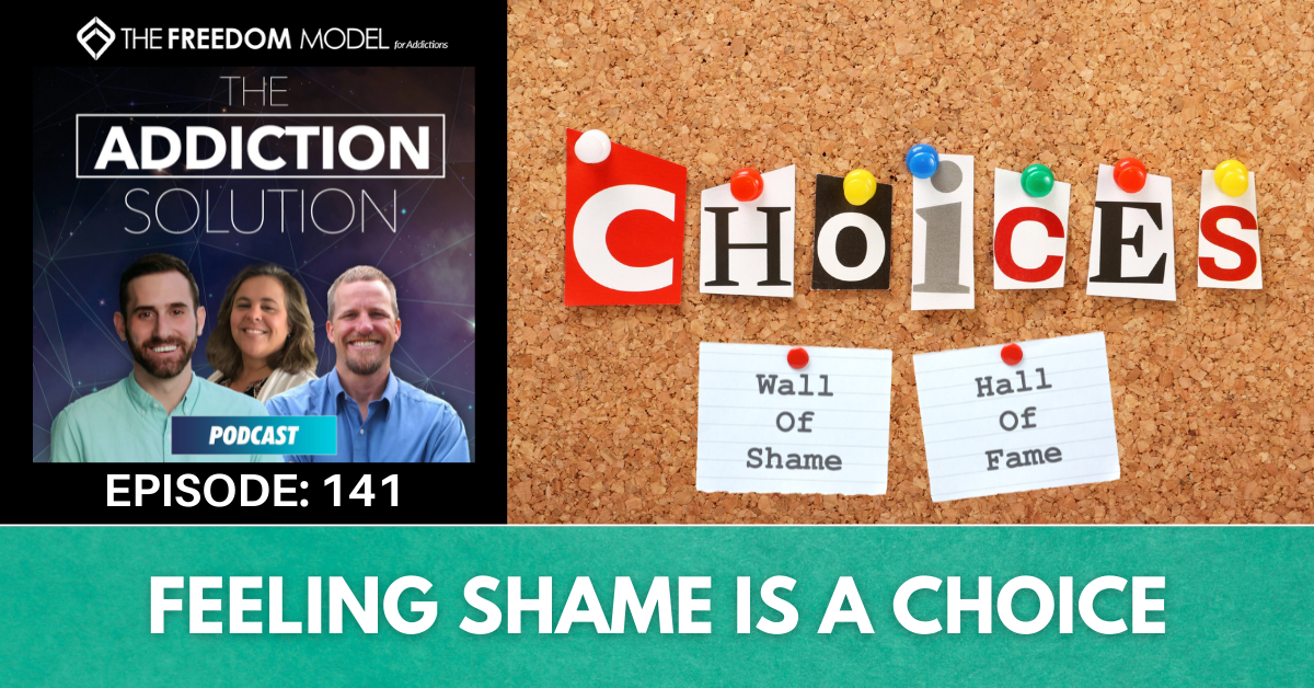 Feeling Shame is a Choice - The Addiction Solution Podcast