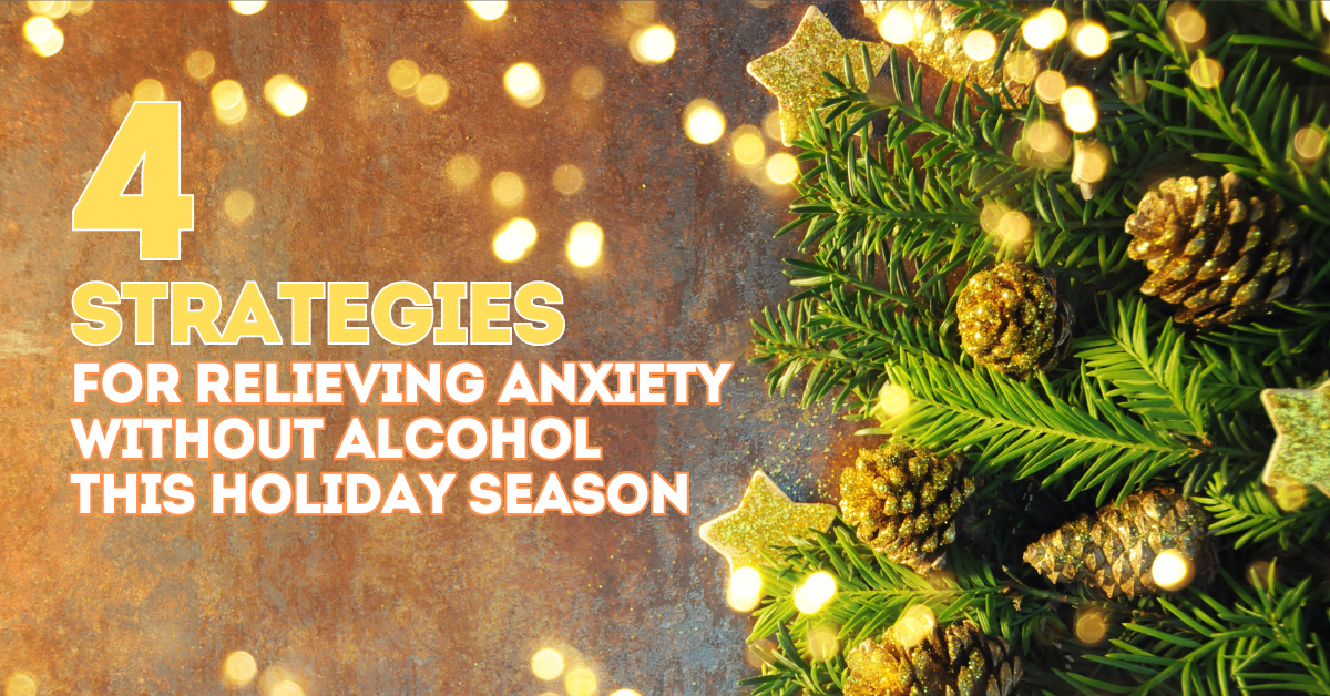 4 Strategies for Relieving Anxiety without Alcohol this Holiday Season